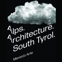 Alps. Architecture. South Tyrol – Kunst Merano Arte, in collaboration ...